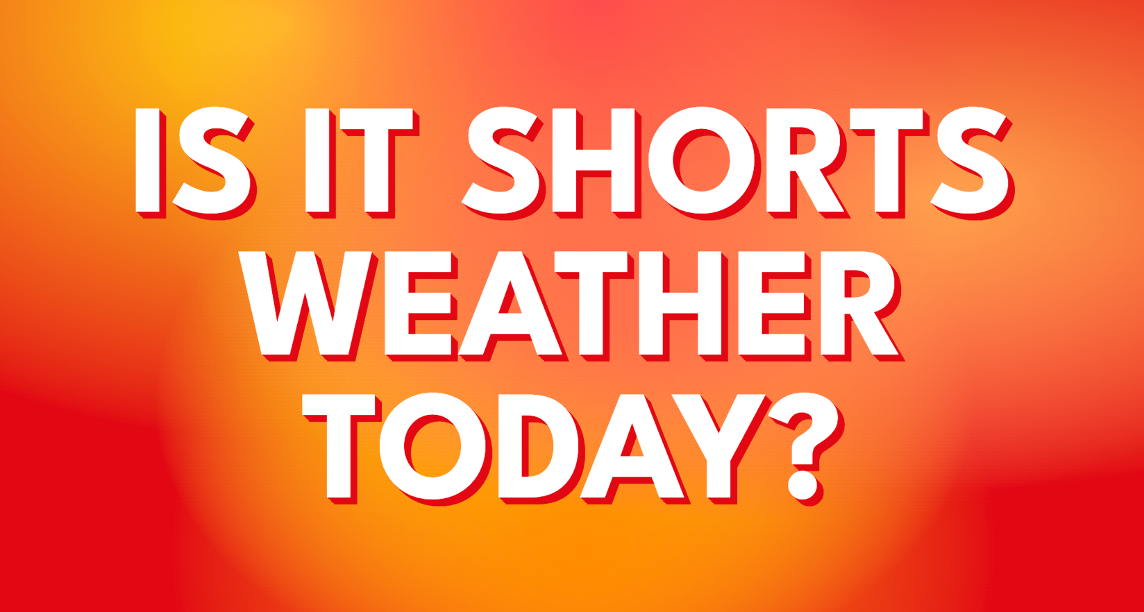 Is It Shorts Weather Today?